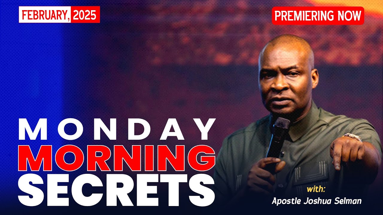 MONDAY SECRETS, 17TH FEBRUARY 2025 – Apostle Joshua Selman Commanding Your Morning - Infernal ...