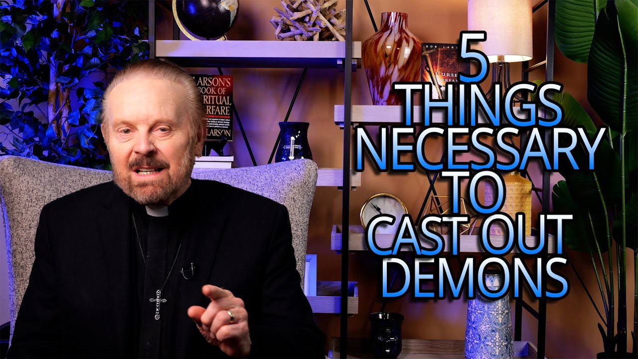 5 THINGS NECESSARY TO CAST OUT DEMONS - Infernal Escapes